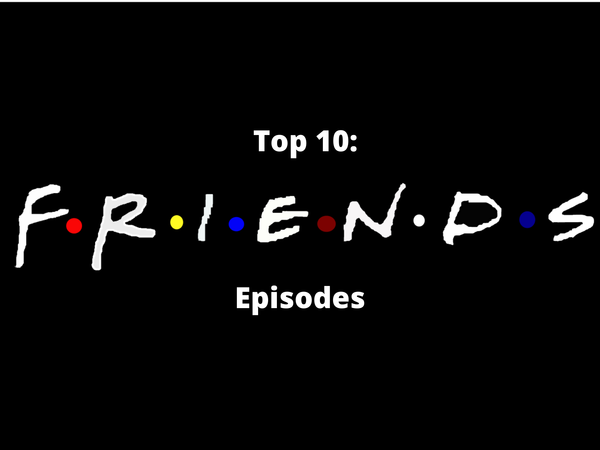 Top 10: Friends Episodes – Indie Light