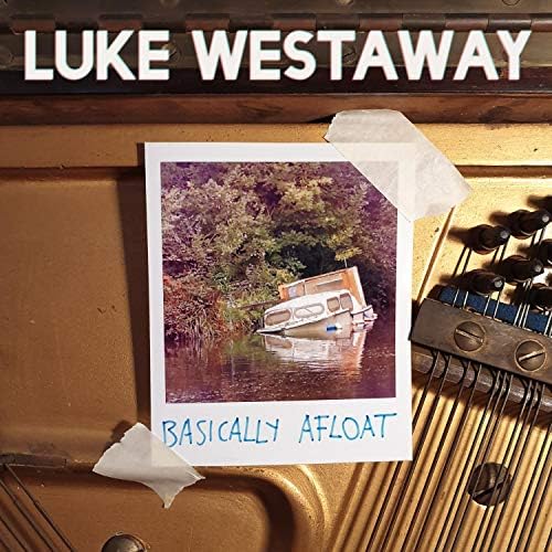 Album Review: Luke Westaway – Basically Afloat – Indie Light